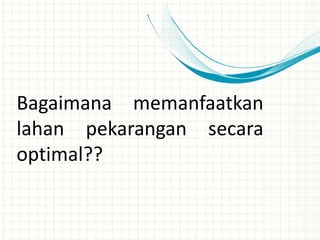Optimalisasi pemanfaatan lahan pekarangan | PPTX