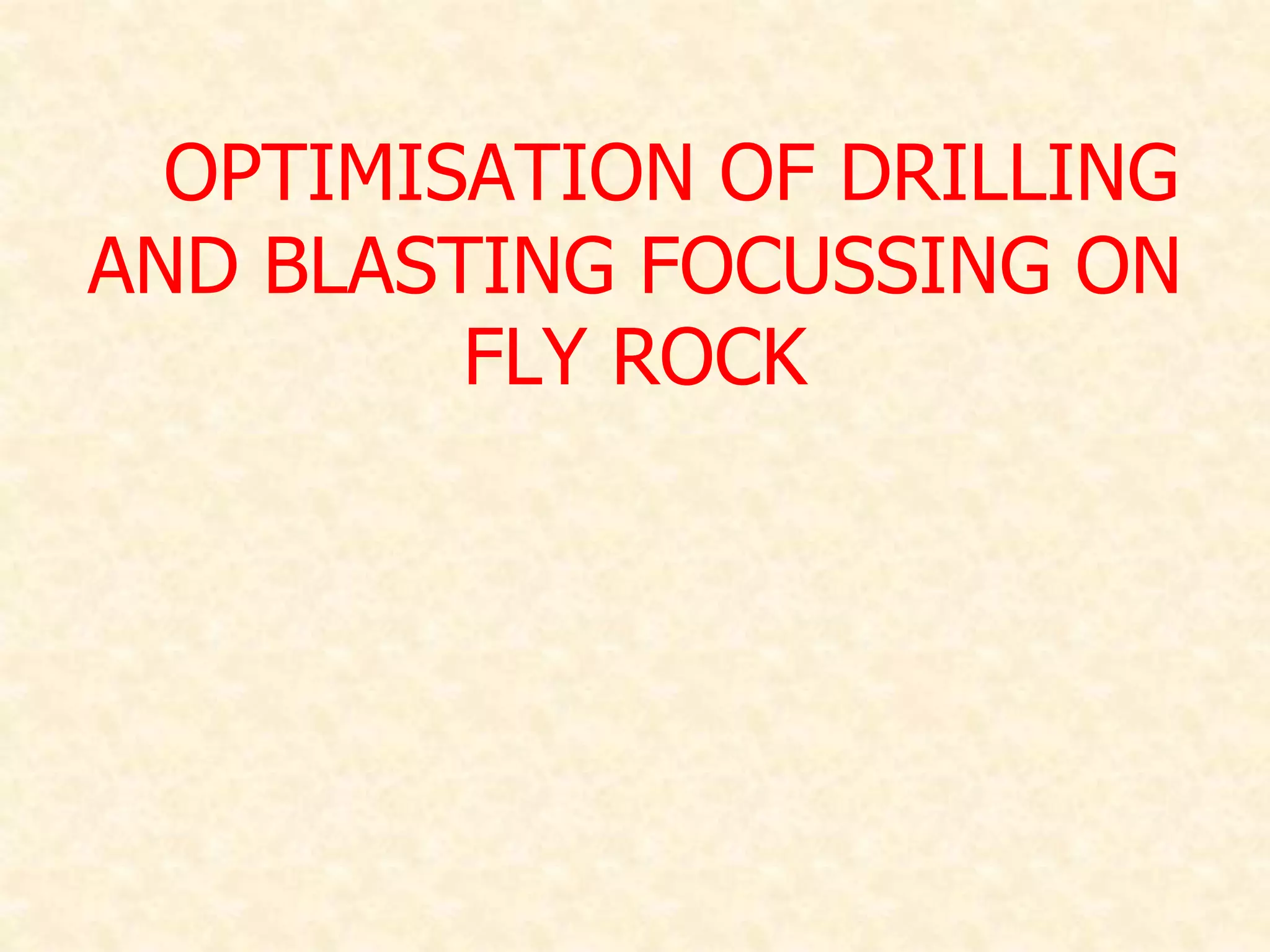 Optimisation of drilling and blasting focussing on fly rock | PPT