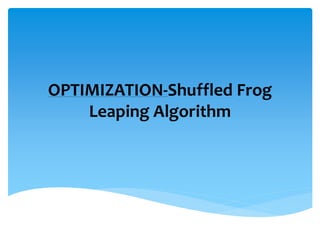 Optimization Shuffled Frog Leaping Algorithm | PPTX