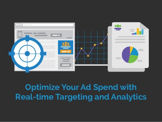 Optimize Your Ad Spend with Real-time Targeting and Analytics Optimize Your Ad Spend with Real-time Targeting and Analytics
