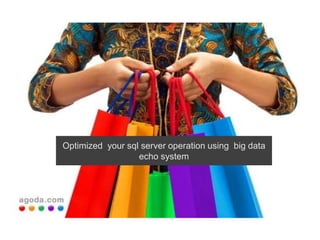 Optimized your sql server operation using big data echo system | PPT