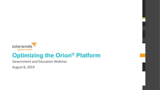 SolarWinds Government and Education Webinar: Optimizing the Orion ...