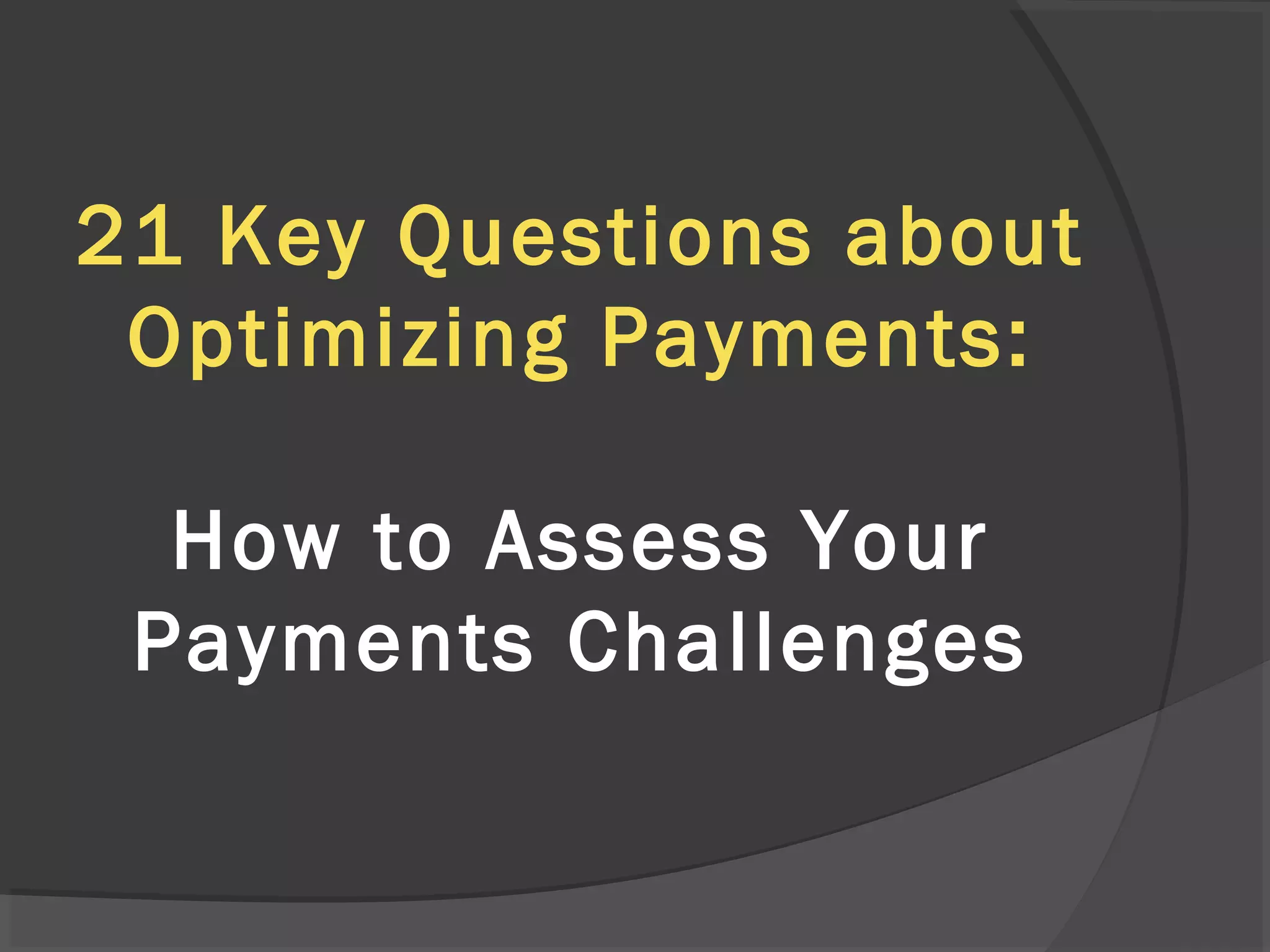 21 Key Questions About Optimizing Payments | PPT