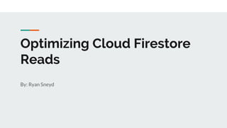 Optimizing cloud firestore reads | PPT