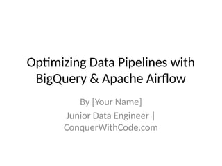 Optimizing_Data_Pipelines_BigQuery_Airflow.pptx