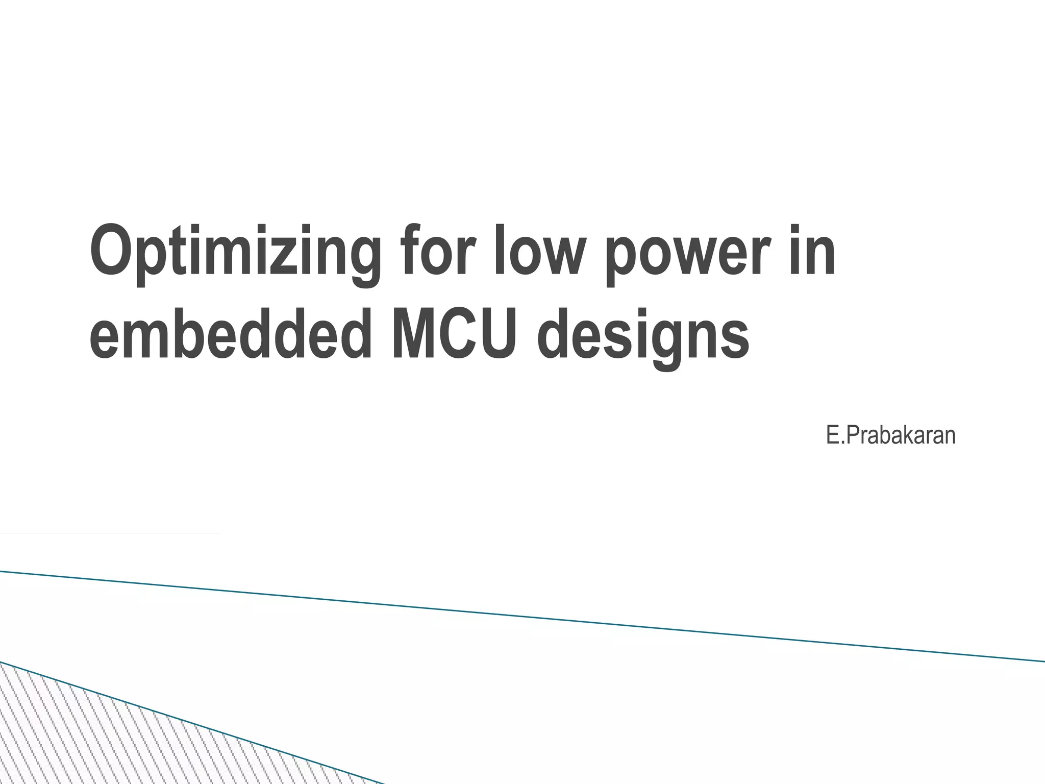 Optimizing for low power in embedded mcu designs | PPTX
