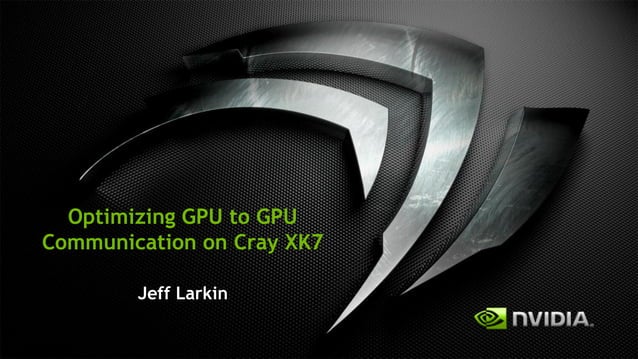 Optimizing GPU to GPU Communication on Cray XK7 | PPT