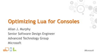 Optimizing Lua For Consoles - Allen Murphy (Microsoft) | PPTX
