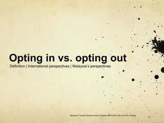 Optingin vs opting out - Malaysian Thoracic Society | PPT