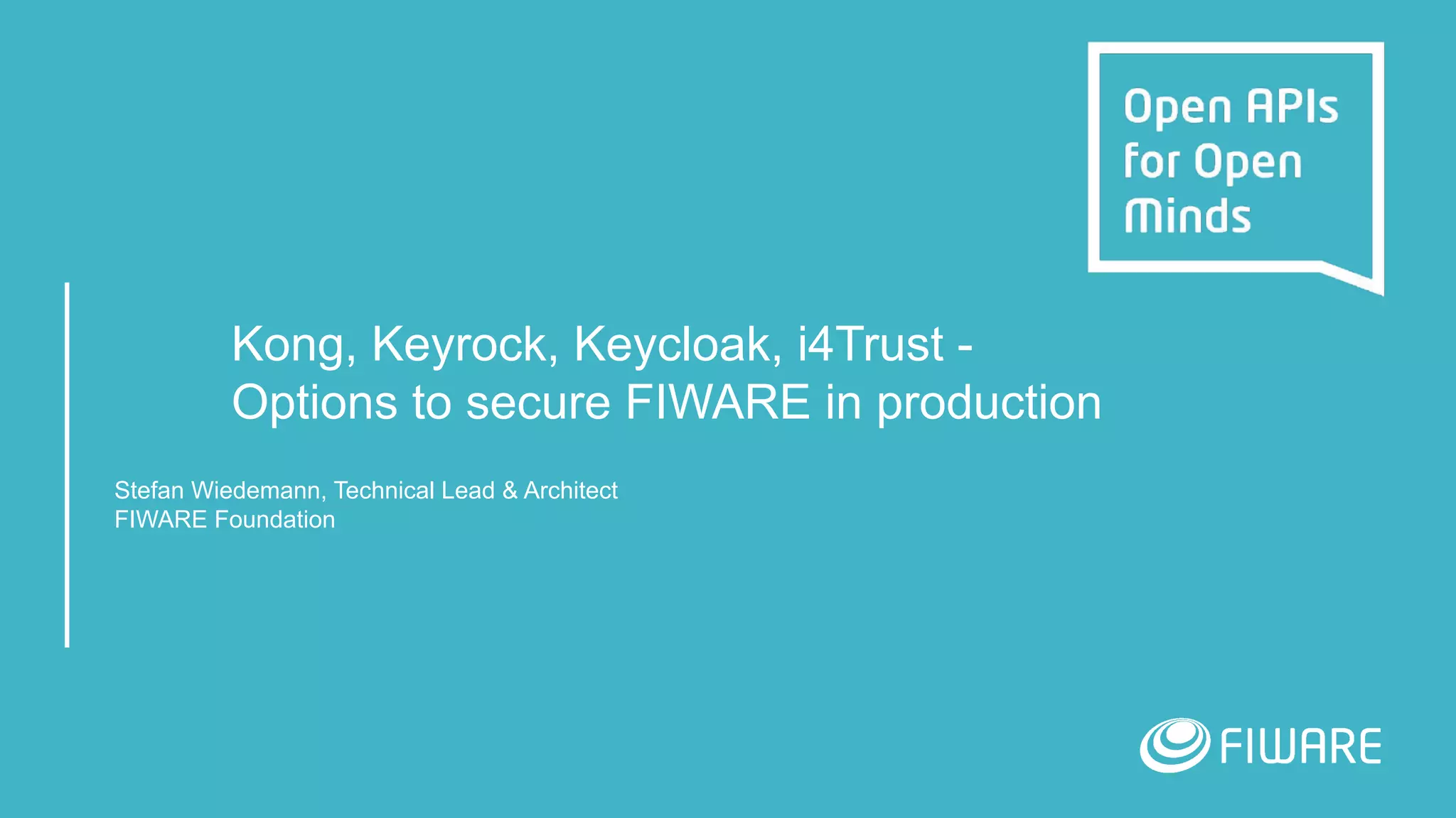 Kong, Keyrock, Keycloak, i4Trust - Options to Secure FIWARE in Production | PDF