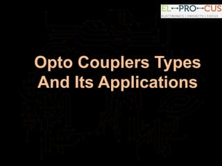 Opto Couplers Types And Its Applications | PPTX
