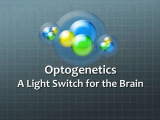 Optogenetics a light switch for brain | PPT