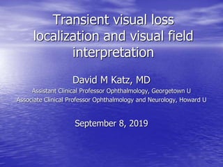 Transient visual loss localization and visual field interpretation | PPT