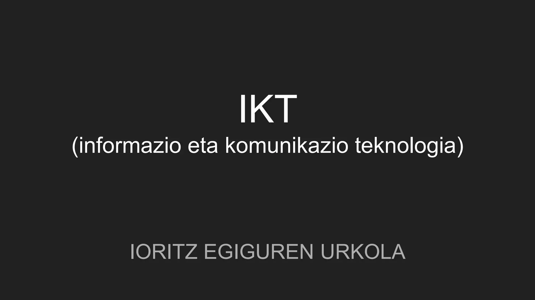 Ikt (informazio eta komunikazio teknologia) | PPTX