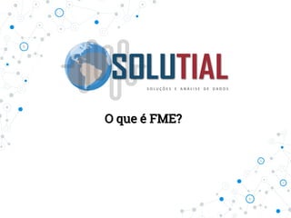 O que é FME | PPT