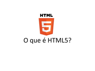 O que é HTML5 | PPT