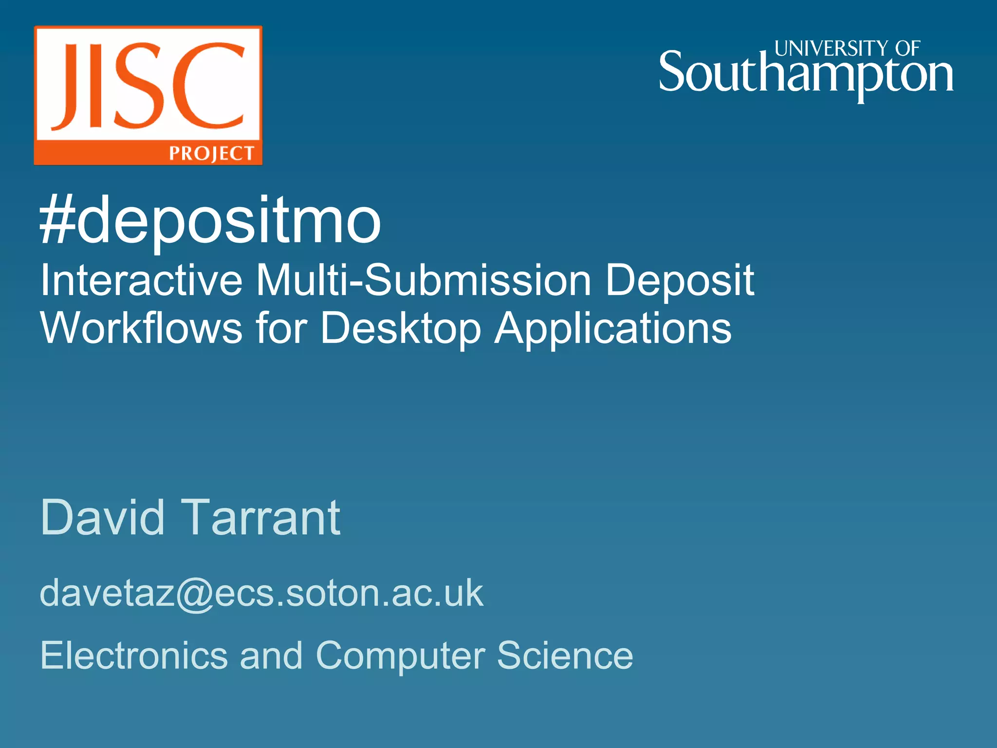 Interactive Multi-Submission Deposit Workflows for Desktop Applications by Dave Tarrant | PPT