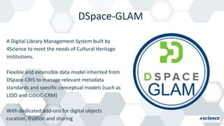 Extending DSpace 7: DSpace-CRIS and DSpace-GLAM for empowered ...