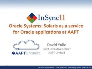 Oracle Systems _ David Yuile _ Solaris as a service for Oracle Applications at AAPT.pdf