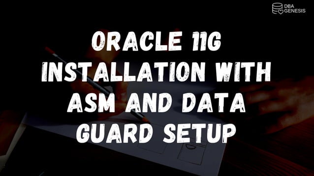 Oracle 11g Installation With Asm And Data Guard Setup Ppt
