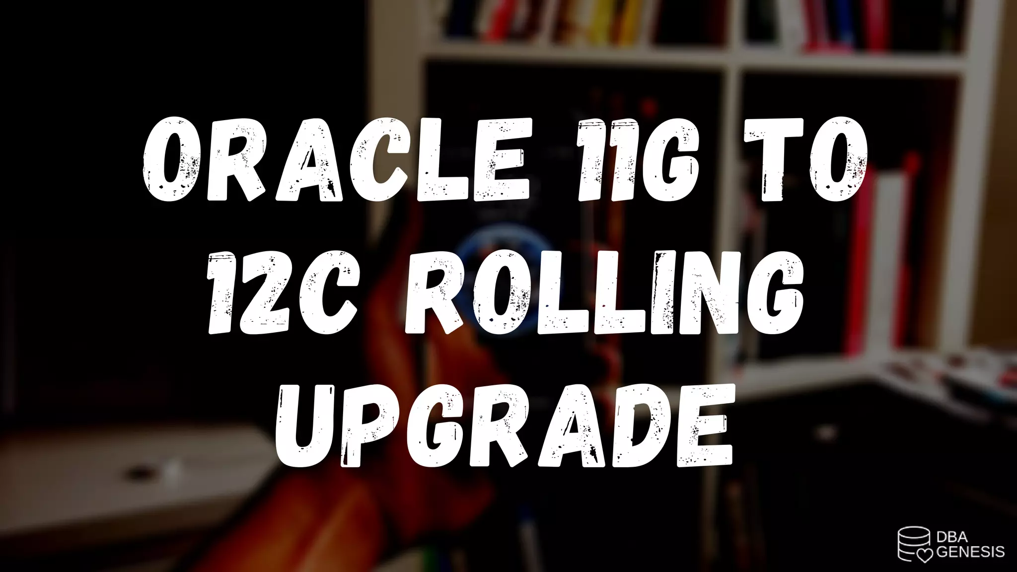 Oracle 11g to 12c Rolling Upgrade | PPT