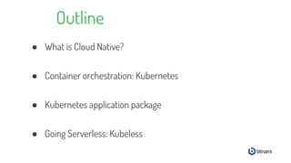 Building Cloud-Native Applications with Kubernetes, Helm and Kubeless | PPT