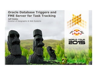 Oracle Database Triggers and FME Server for Task Tracking | PPT