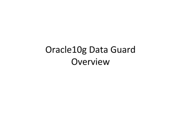Oracle dataguard overview | PPT | Databases | Computer Software and Applications