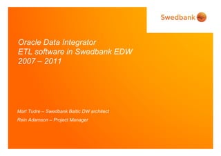 Oracle data integrator in swedbank EDW - Rein Adamson ja Mart Tudre | PPT