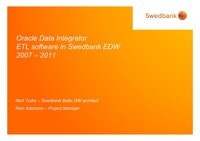Oracle data integrator in swedbank EDW - Rein Adamson ja Mart Tudre | PPT