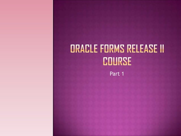 Oracle forms release II | PPT | Free Download