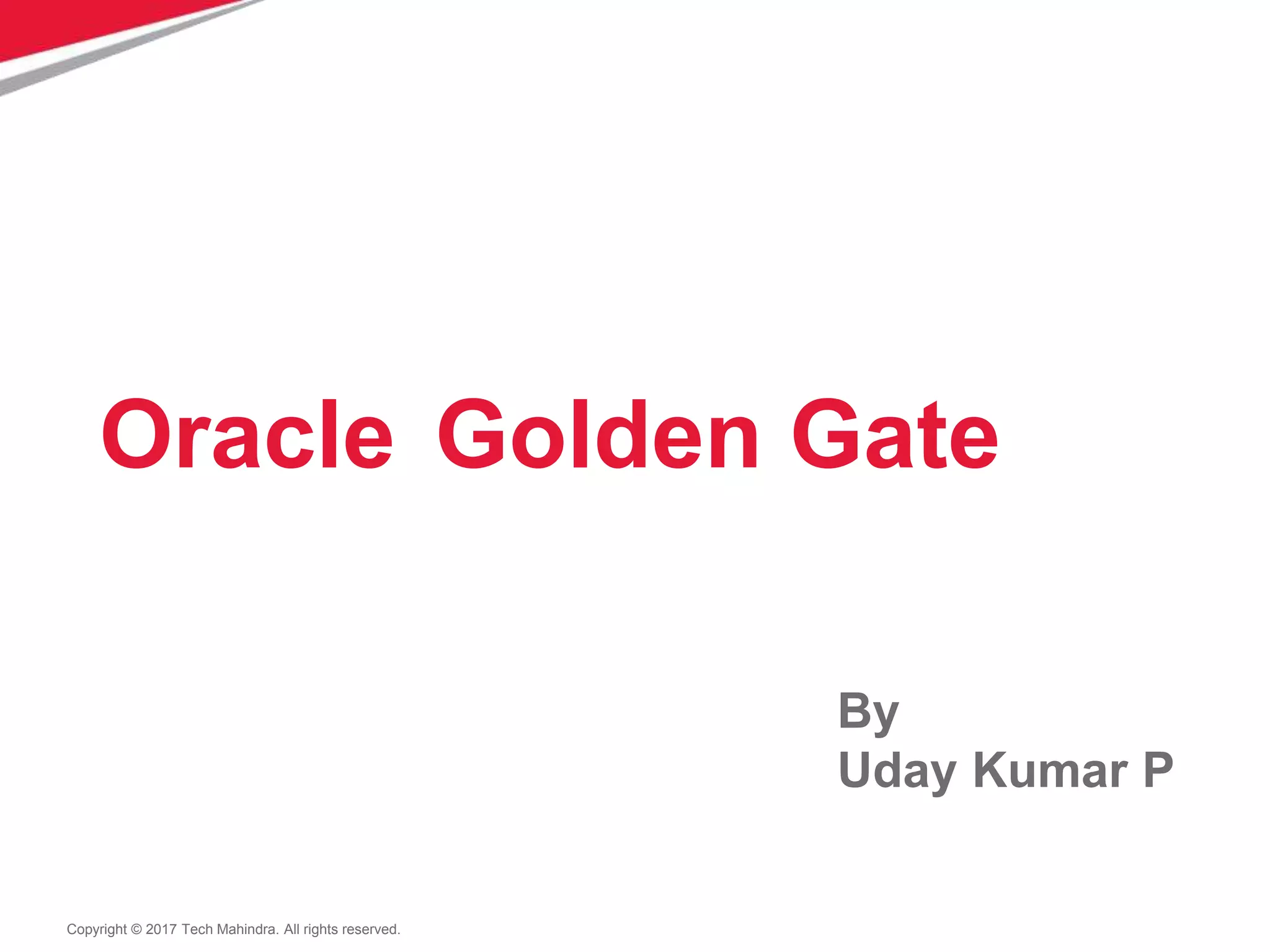 All about Oracle Golden Gate by Udaya Kumar Pyla | PPTX