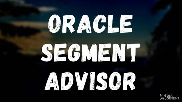 Oracle Segment Advisor | PPT