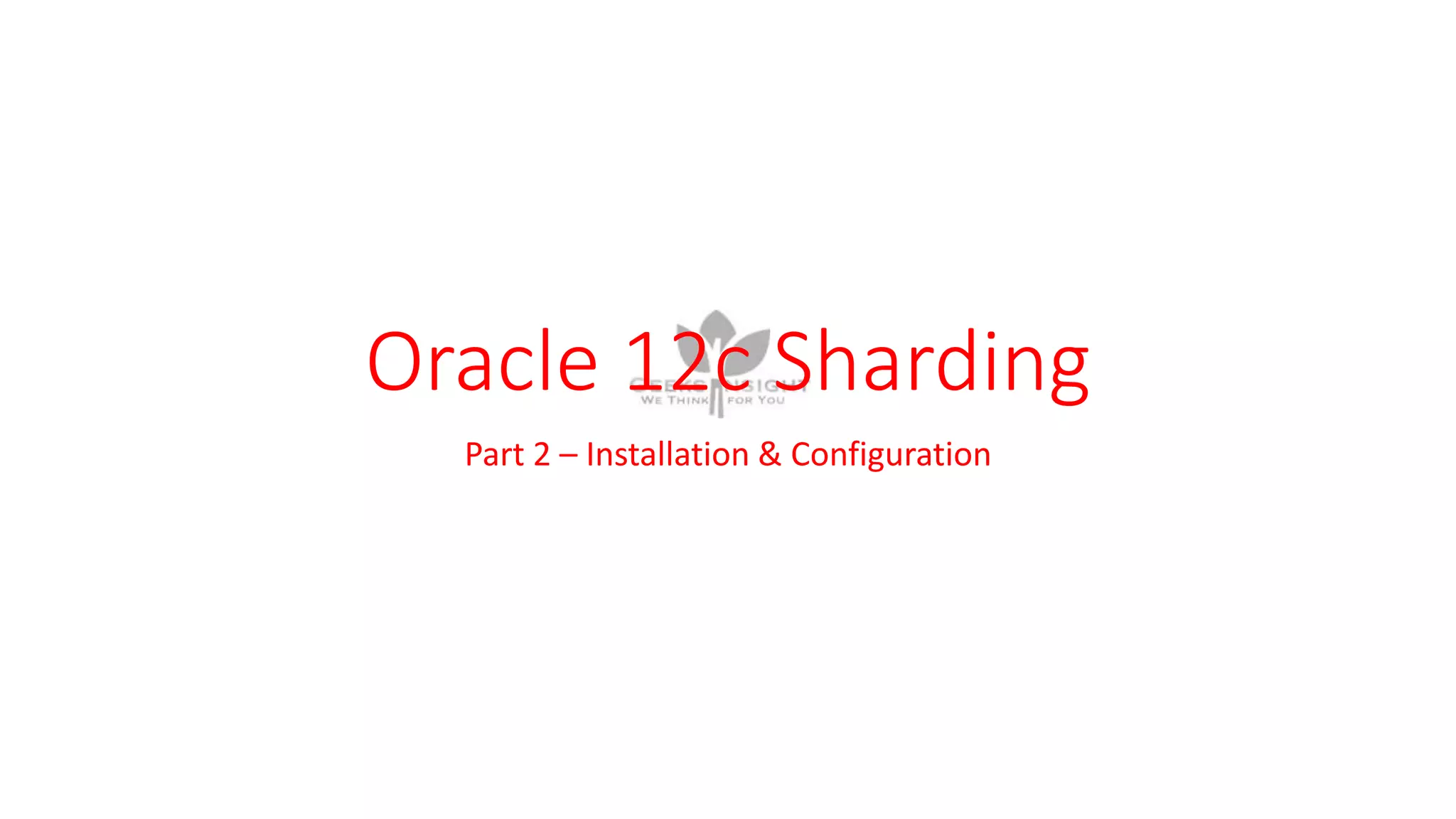 Oracle sharding : Installation & Configuration | PPTX