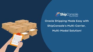 Oracle Shipping Made Easy with ShipConsole’s Multi-Carrier, Multi-Modal Solution. | PPT
