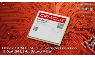 Oracle SPARC M7-T7 Systems Türkiye Lansmanı | PPT