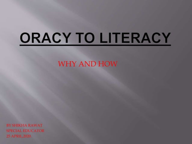 Oracy to literacy :why and how | PPTX | Education