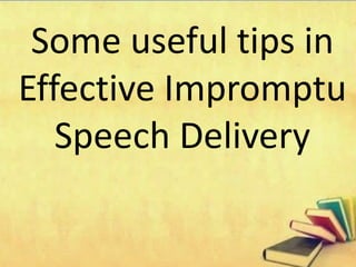 Organizing and Delivering Impromptu Speech | PPTX