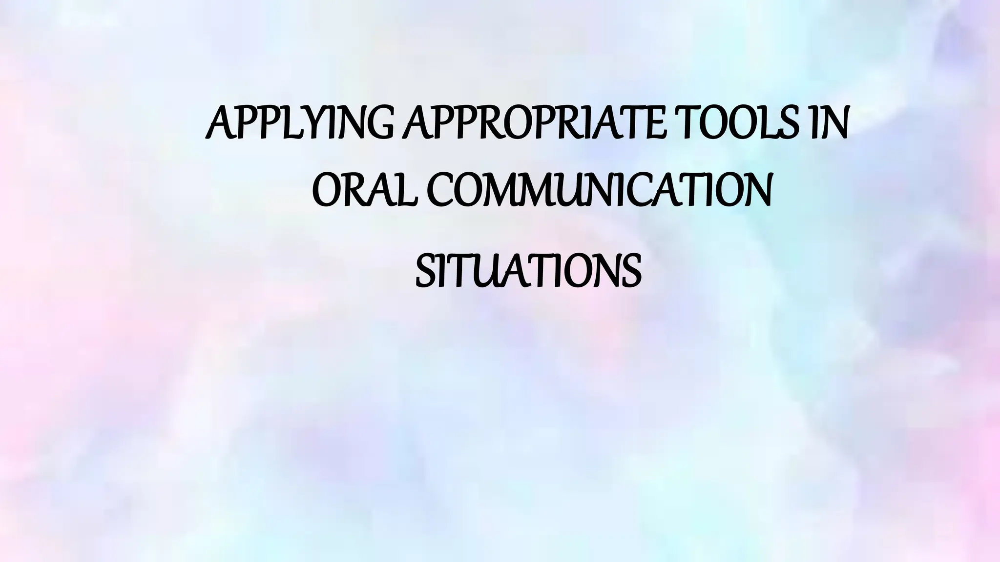 APPLYING APPROPRIATE TOOLS IN ORAL COMMUNICATION GRADE 7 | PPTX