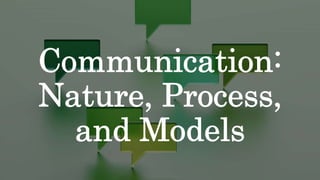 ORAL COM NATURE AND PROCESS OF COMMUNICATION-.pptx