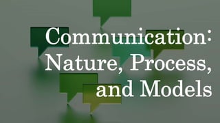 ORAL COM NATURE AND PROCESS OF COMMUNICATION-.pptx