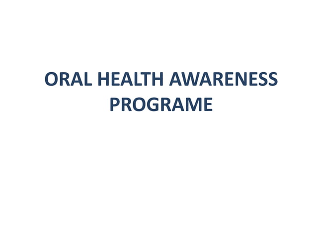 ORAL HEALTH AWARENESS PROGRAME.pptx | Dental Health | Diseases and ...