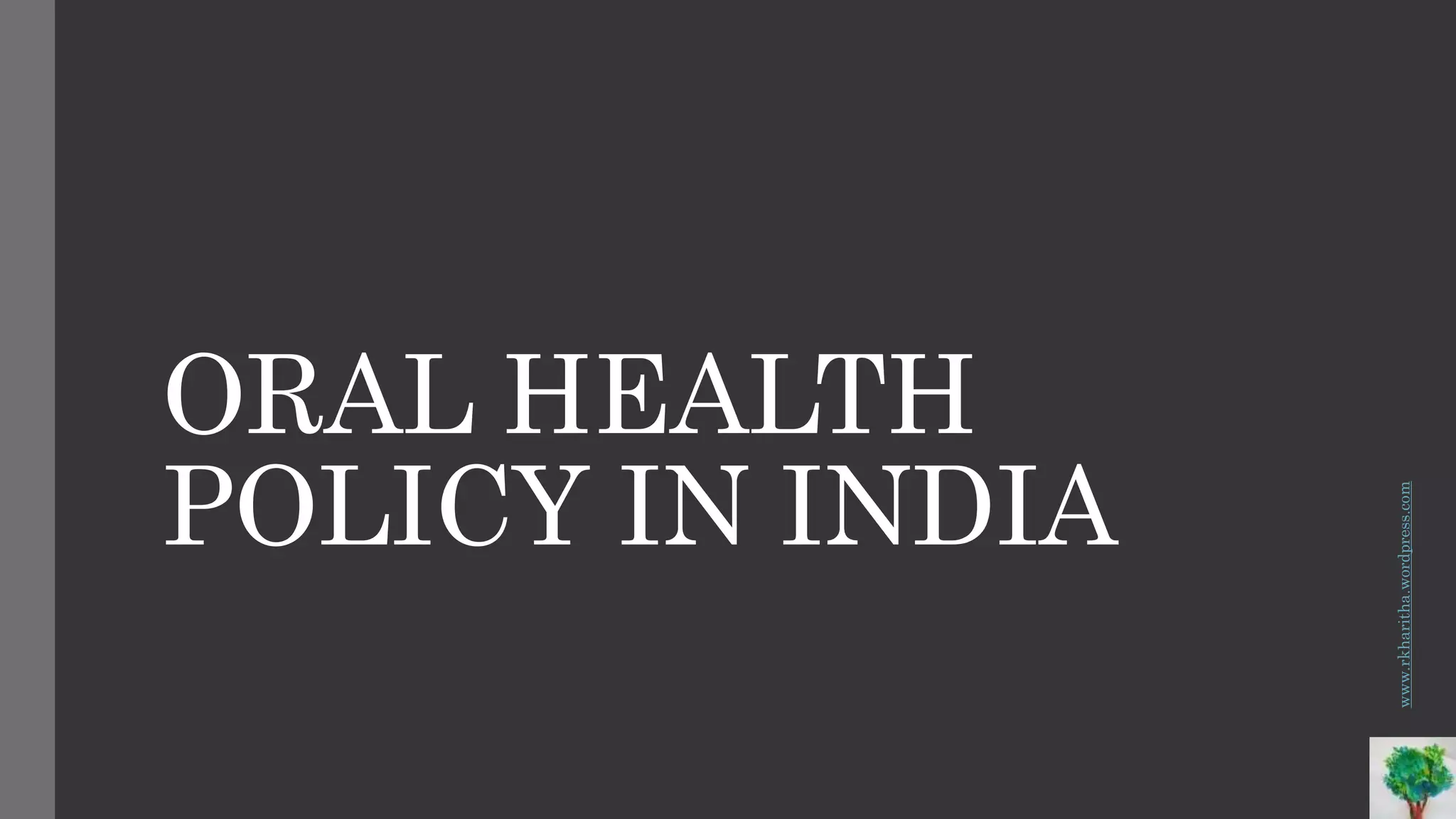 Oral Health Policy: Needs, Barriers & Strategies in India | PPTX