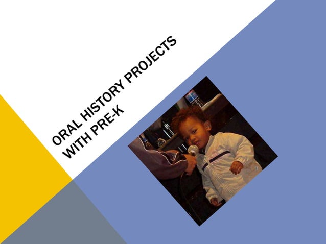 Teaching Oral History Projects with Pre-K Students | PPT