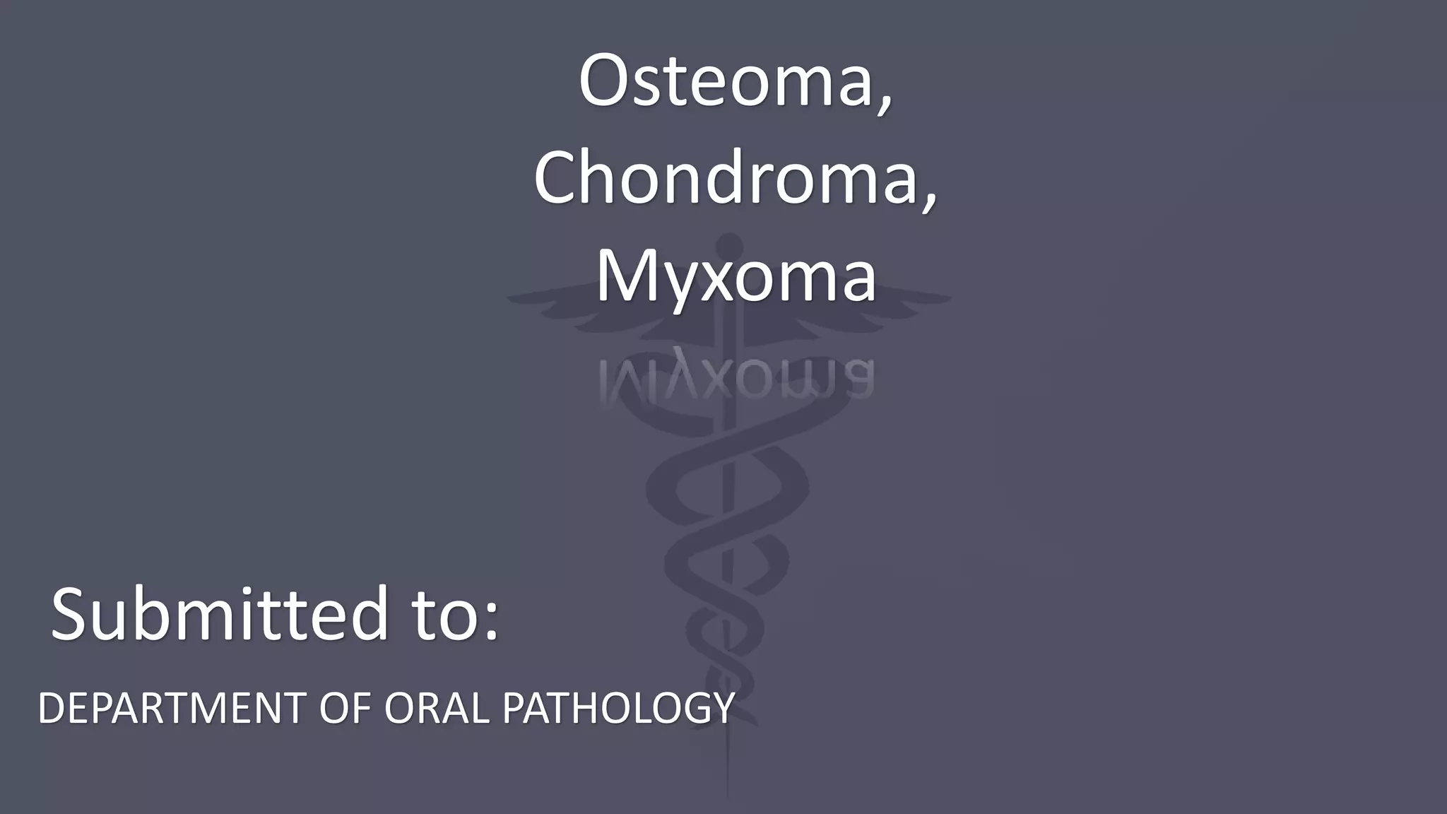 Oral pathology osteoma,chondroma,myxoma | PPTX