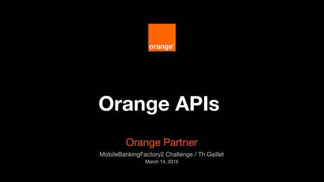 Orange APIs as presented at Mobile Banking Factory 2 | PDF