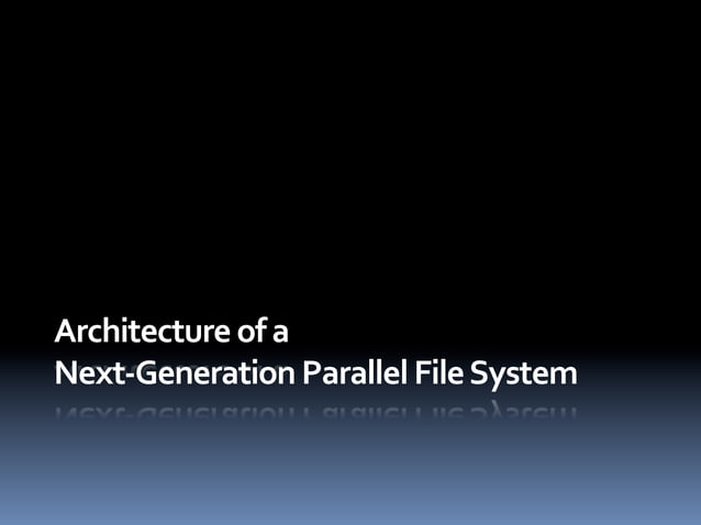 Architecture Of A Next Generation Parallel File System Ppt