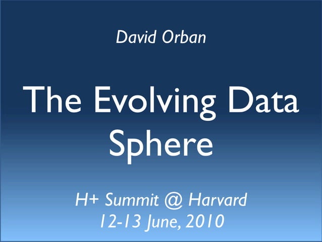 The Evolving Data Sphere - David Orban - H+ Summit @ Harvard | PPT