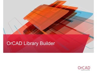 OrCAD Library Builder Overview Presentation | PPTX