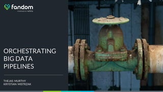 Orchestrating Big Data pipelines @ Fandom - Krystian Mistrzak Thejas Murthy | PPT